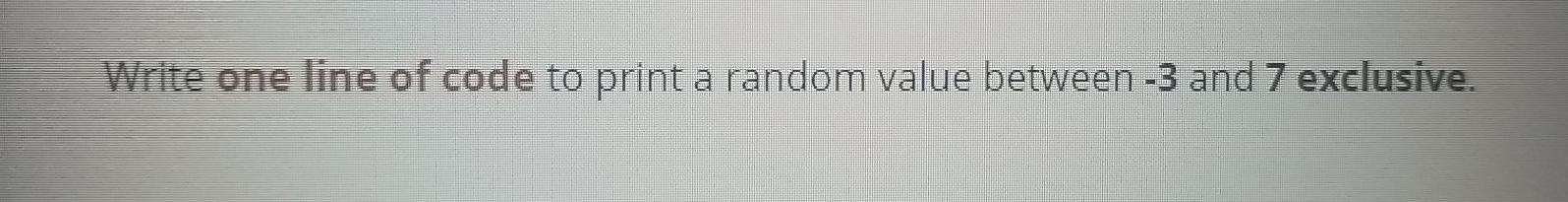 Solved Write one line of code to print a random value | Chegg.com