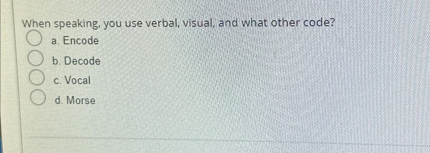 Solved When speaking, you use verbal, visual, and what other | Chegg.com