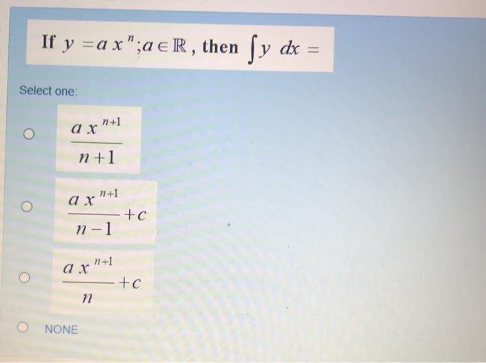 Solved If y =a x";a e R, then ſy dx = Select one: ах n+1 n | Chegg.com