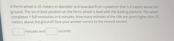 Solved A Ferris wheel is 35 meters in diameter and boarded | Chegg.com