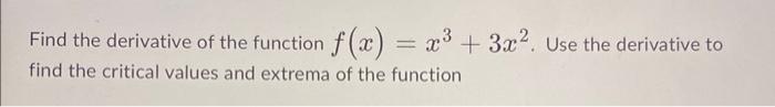 Solved Find the derivative of the function f(x)=x3+3x2. Use | Chegg.com