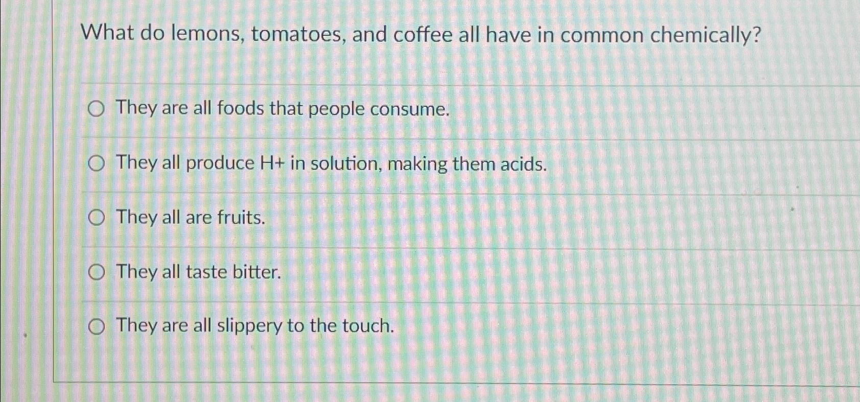 Solved What do lemons, tomatoes, and coffee all have in | Chegg.com