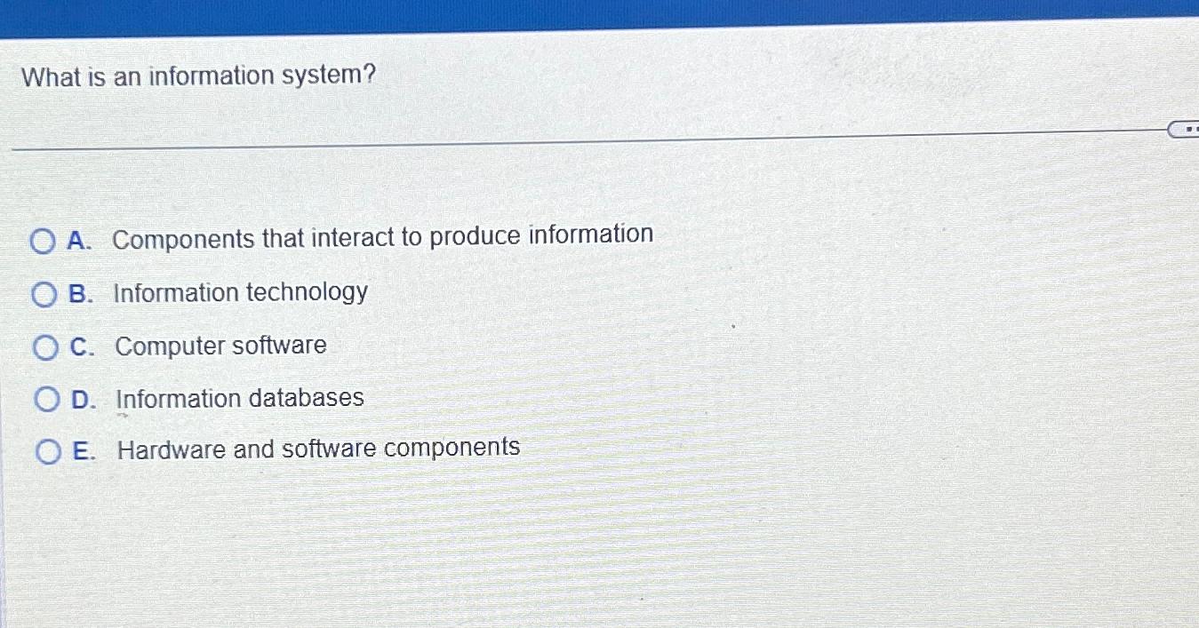 Solved What is an information system?A. ﻿Components that | Chegg.com