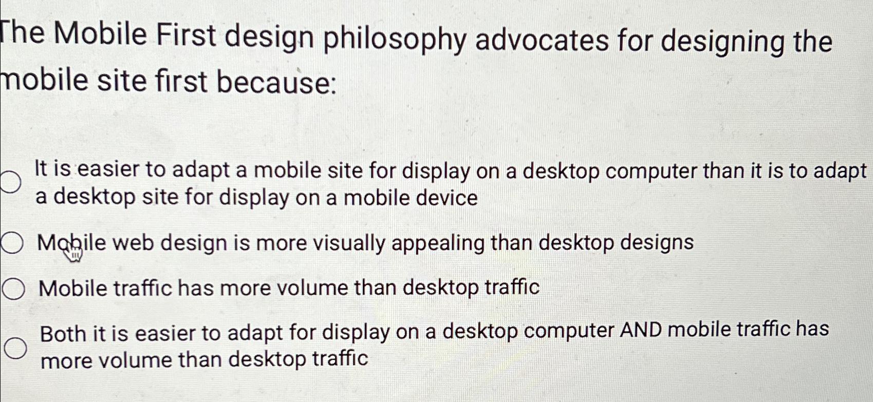 Solved The Mobile First design philosophy advocates for | Chegg.com
