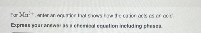 Solved For Mn3+, enter an equation that shows how the cation | Chegg.com