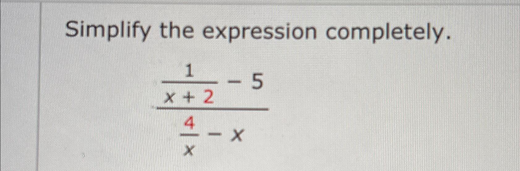 Solved Simplify the expression completely.1x+2-54x-x | Chegg.com