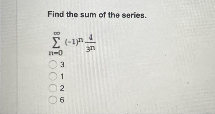 Solved Find the sum of the series. ∑n=0∞(−1)n3n43126 | Chegg.com