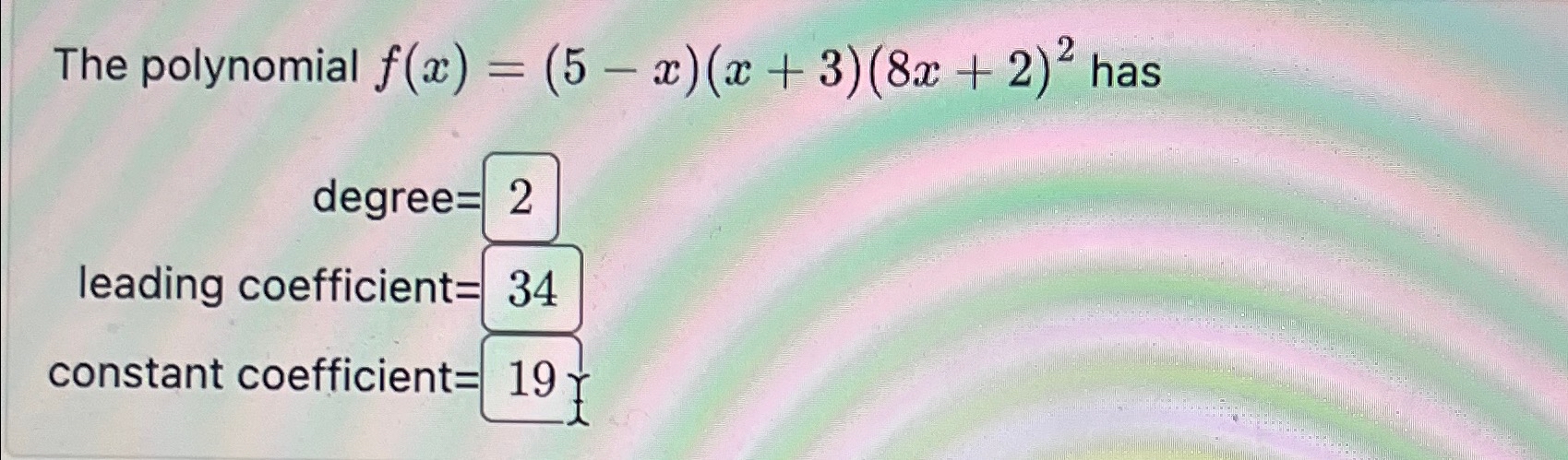 Solved The polynomial f(x)=(5-x)(x+3)(8x+2)2 ﻿has degree = | Chegg.com