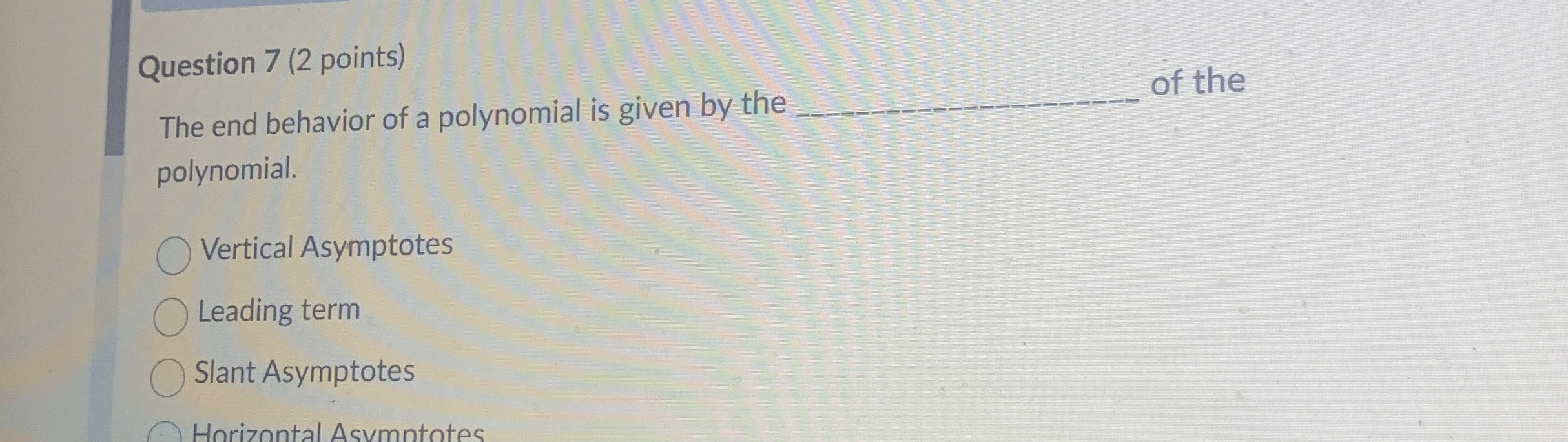 Solved Question 7 (2 ﻿points)The end behavior of a | Chegg.com