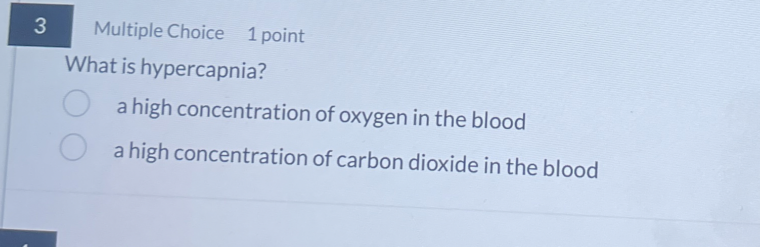 Solved 3 ﻿Multiple Choice 1 ﻿pointWhat is hypercapnia?a high | Chegg.com