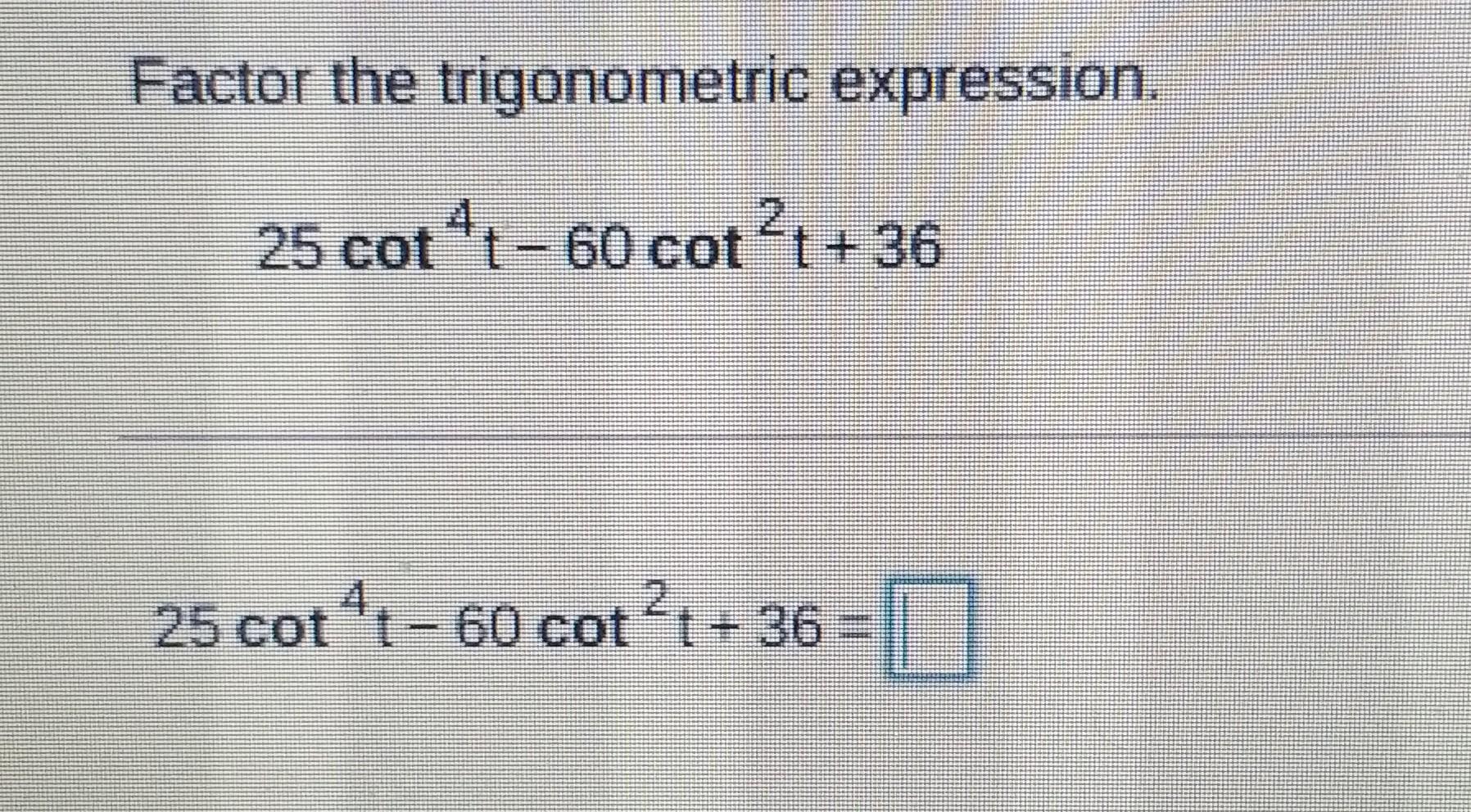 Solved Factor the trigonometric expression. 25 cotºt - 60 | Chegg.com