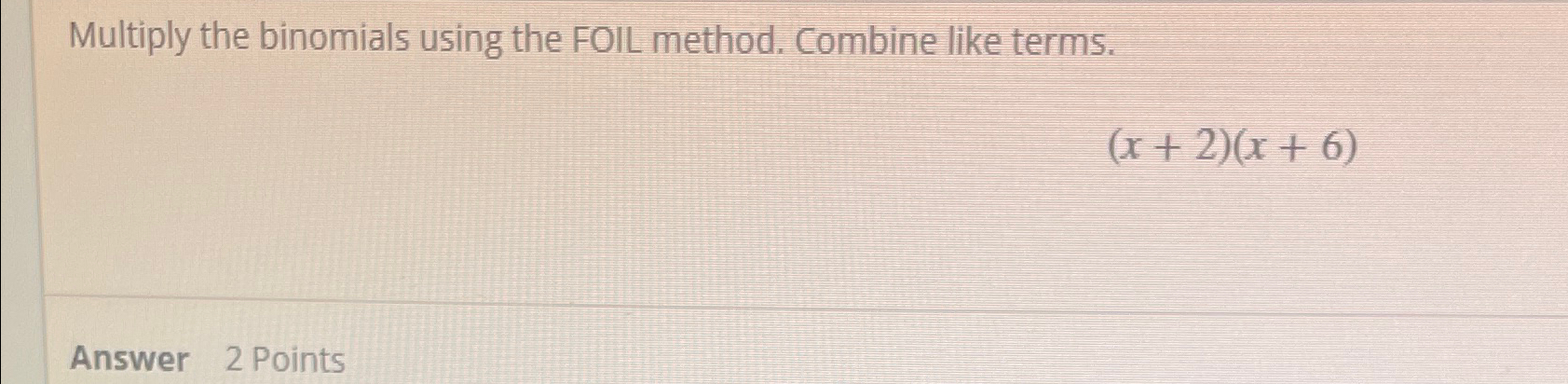 Solved Multiply the binomials using the FOIL method. Combine | Chegg.com