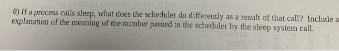 Solved 8) If a process calls sleep, what does the scheduler | Chegg.com