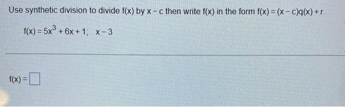 Solved Use synthetic division to divide f(x) by x−c then | Chegg.com