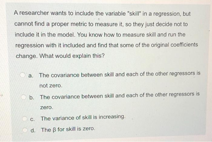 Solved A researcher wants to include the variable "skill" in | Chegg.com