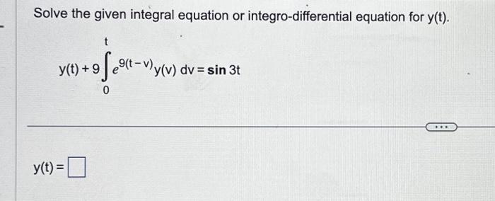 Solved Solve the given integral equation or | Chegg.com