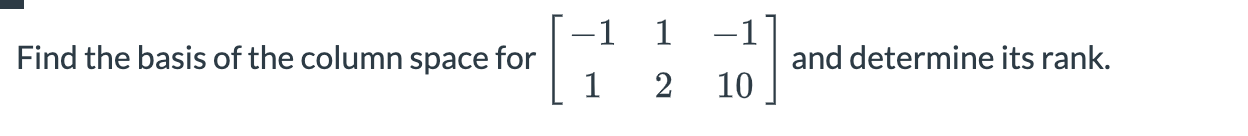 Solved Find the basis of the column space for [-11-11210] | Chegg.com