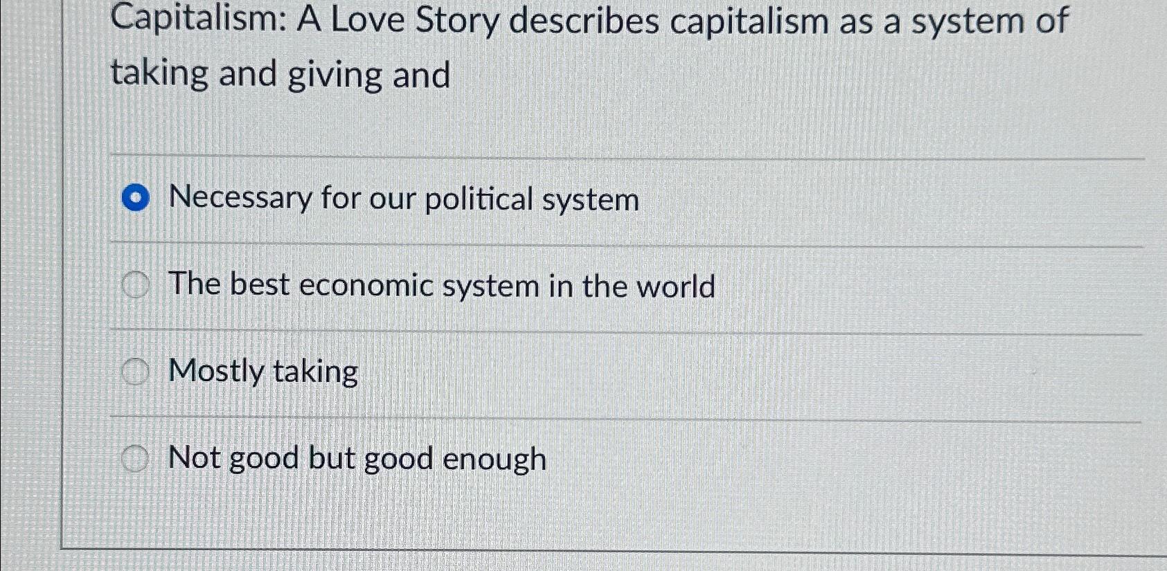 Solved Capitalism: A Love Story describes capitalism as a | Chegg.com