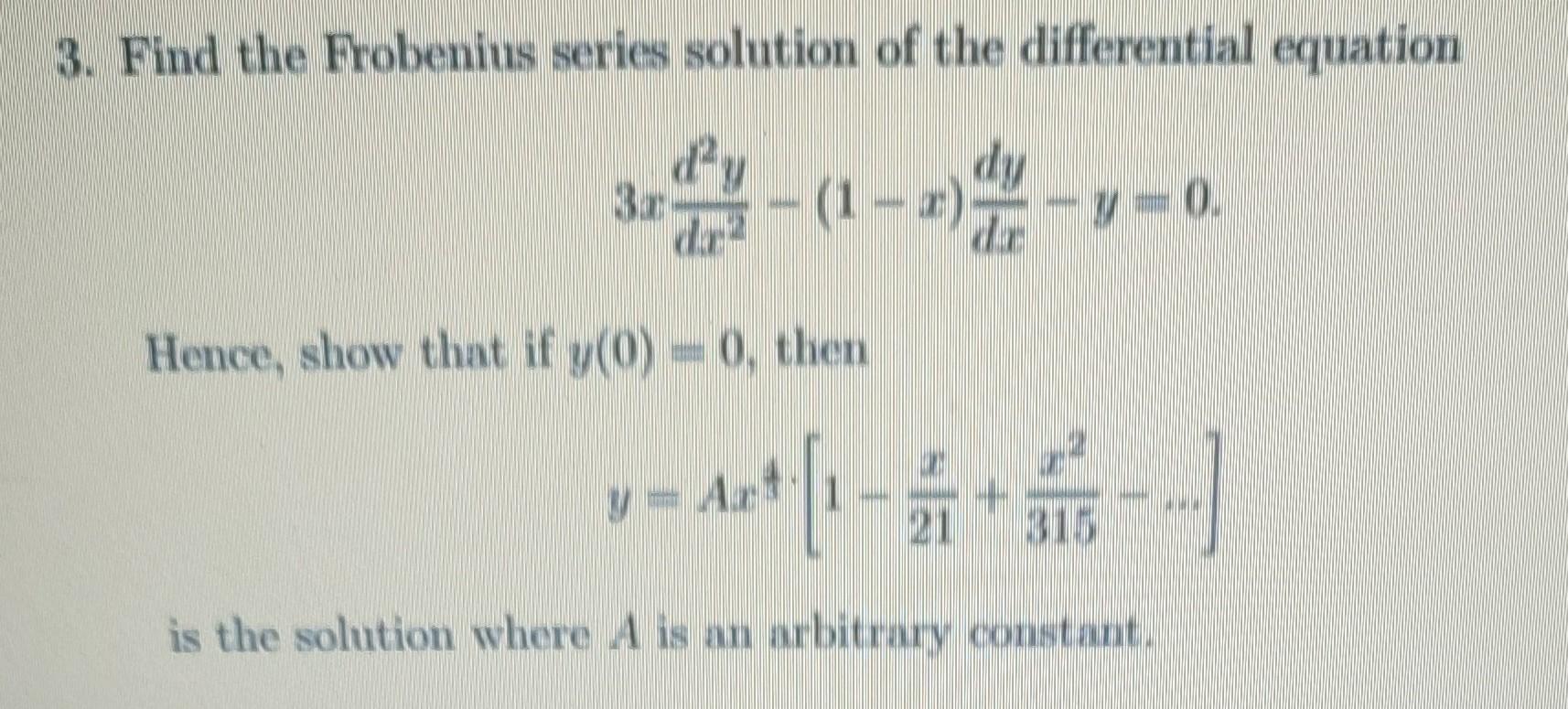 Solved 3. Find the Frobenius series solution of the | Chegg.com