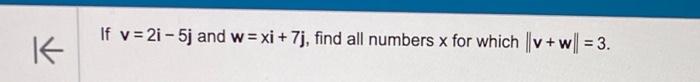 Solved If v=2i−5j and w=xi+7j, find all numbers x for which | Chegg.com