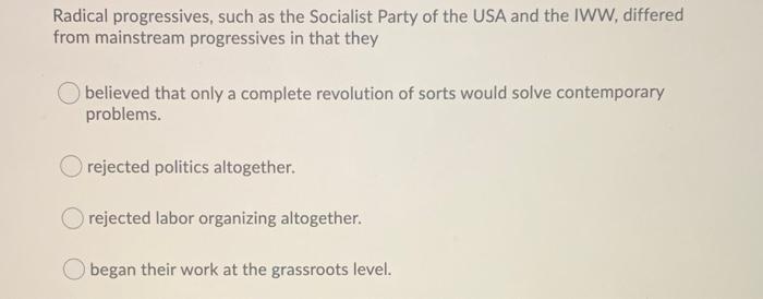Solved Radical progressives, such as the Socialist Party of | Chegg.com