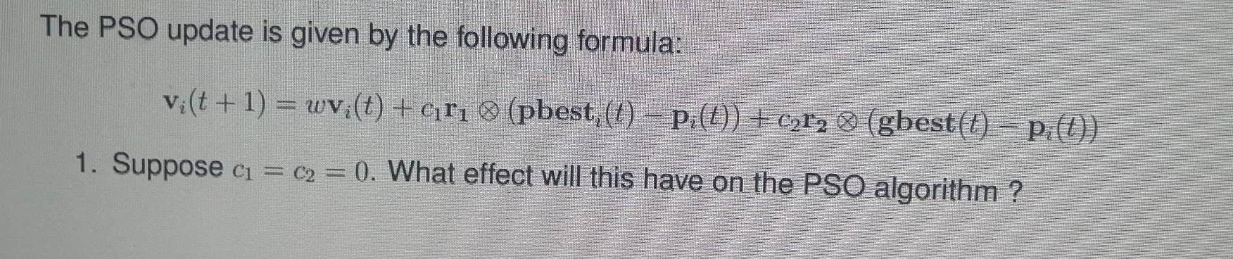Solved The PSO update is given by the following formula: | Chegg.com