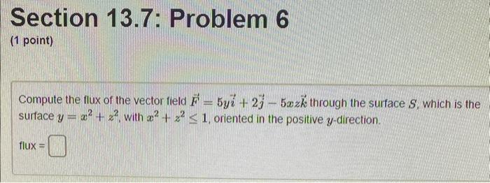 Solved Section 13.7: Problem 6 ( 1 point) Compute the flux | Chegg.com