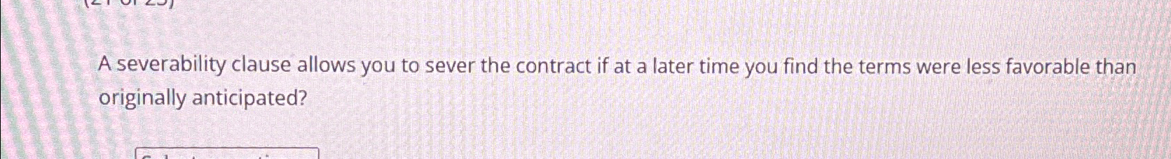 Solved A severability clause allows you to sever the | Chegg.com