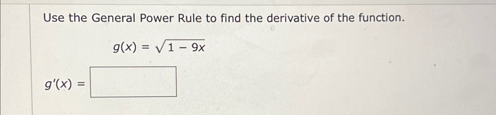 Solved Use the General Power Rule to find the derivative of | Chegg.com
