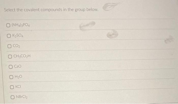 Solved Select the covalent compounds in the group below. | Chegg.com