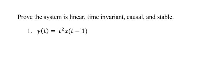 Solved Prove the system is linear, time invariant, causal, | Chegg.com
