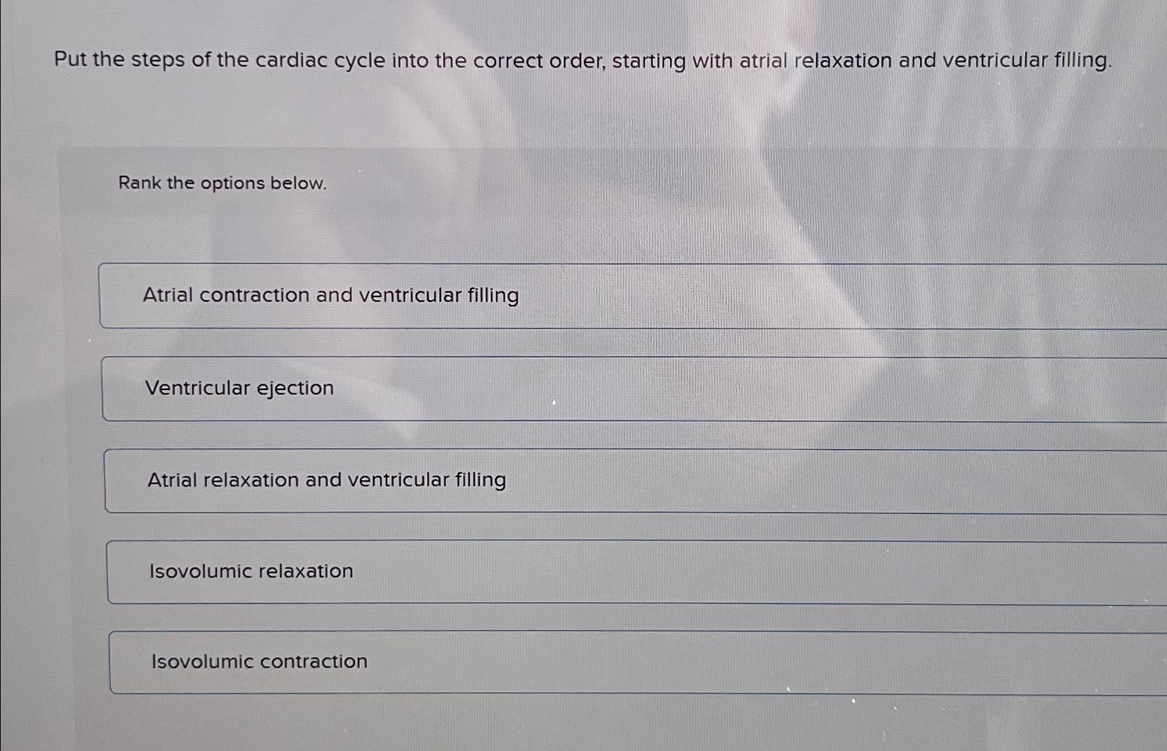 Solved Put the steps of the cardiac cycle into the correct | Chegg.com