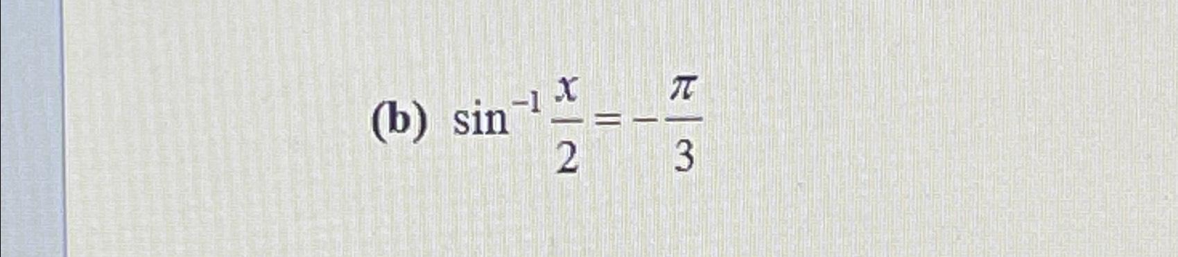 Solved Solve each equation for exact solutions sin-1x2=-π3 | Chegg.com