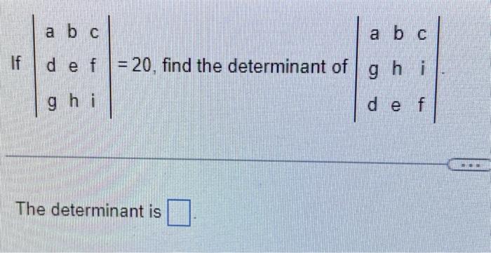 Solved If ∣∣adgbehcfi∣∣=20, find the determinant of | Chegg.com
