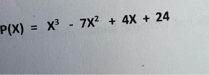 Solved p(x)=x3−7x2+4x+24 | Chegg.com