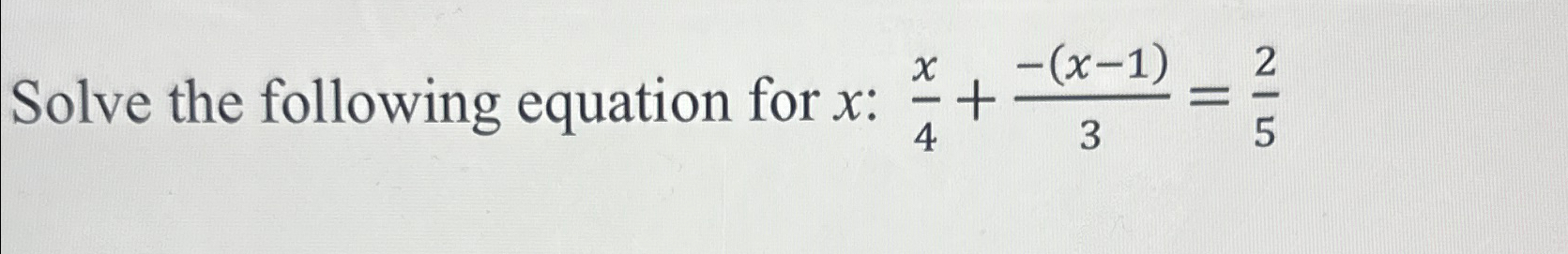 Solved Solve the following equation for x ﻿: x4+-(x-1)3=25 | Chegg.com