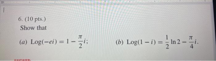 Solved 6. (10 pts.) Show that (a) log(−ei)=1−2πi (b) | Chegg.com