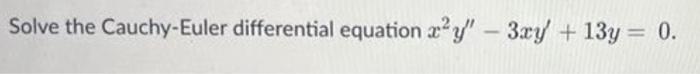 Solved Solve the Cauchy-Euler differential equation | Chegg.com