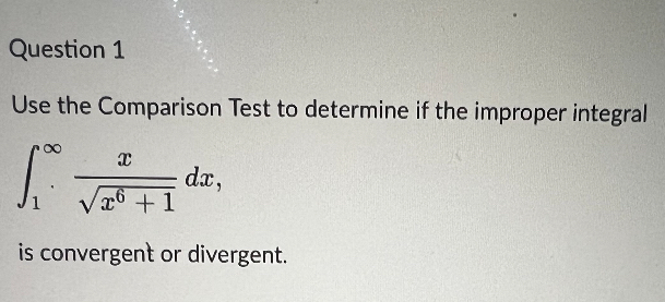 Solved Question 1Use the Comparison Test to determine if the | Chegg.com
