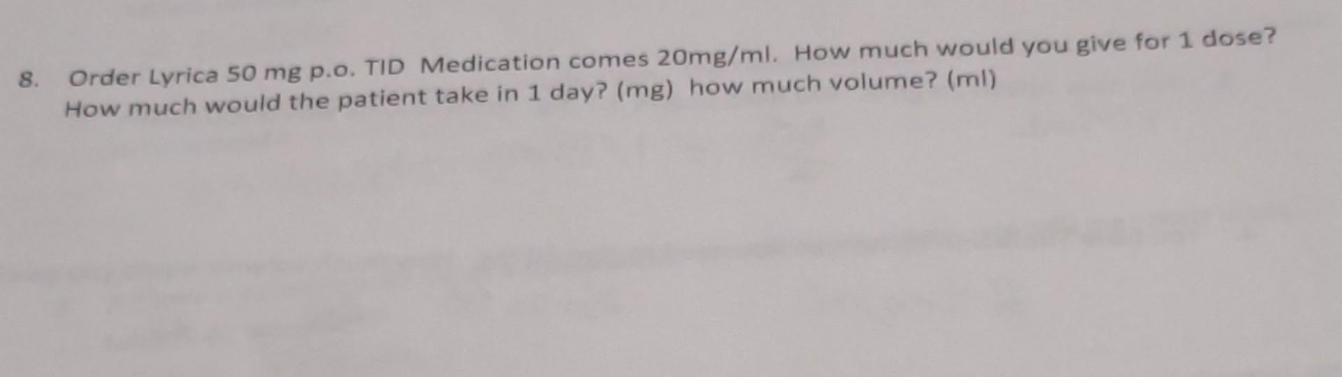 Solved 8. Order Lyrica 50 mg p.o. TID Medication comes | Chegg.com