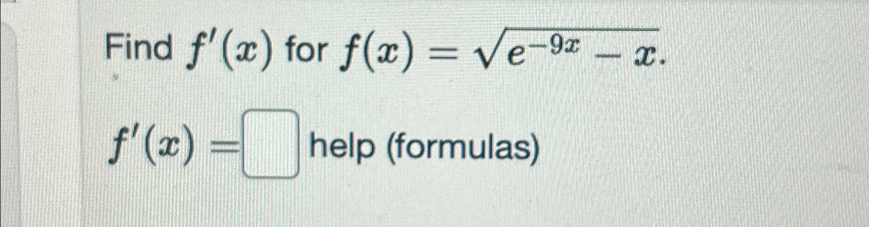 Solved Find f'(x) ﻿for f(x)=e-9x-x2f'(x)= ﻿help (formulas) | Chegg.com