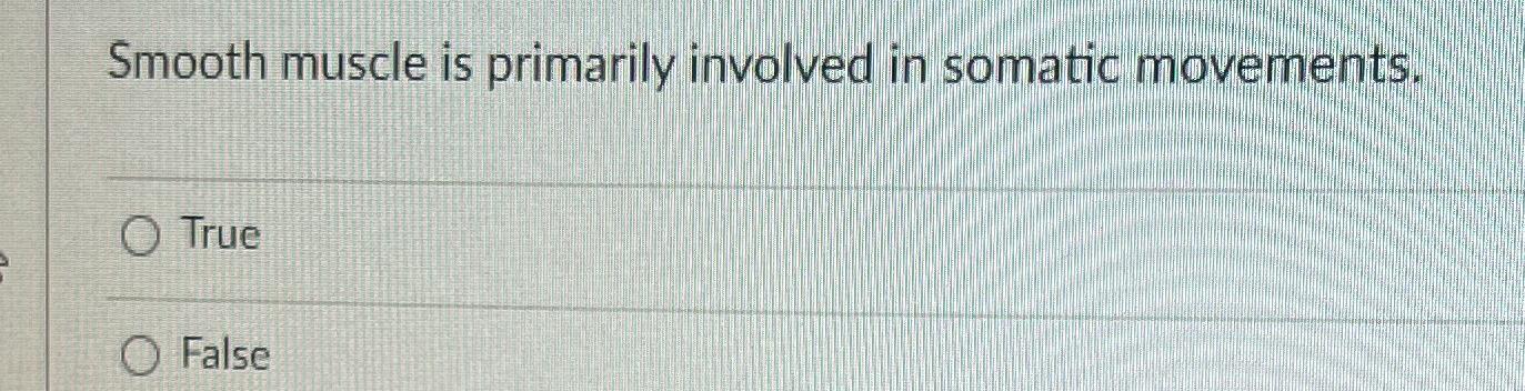 Solved Smooth muscle is primarily involved in somatic | Chegg.com
