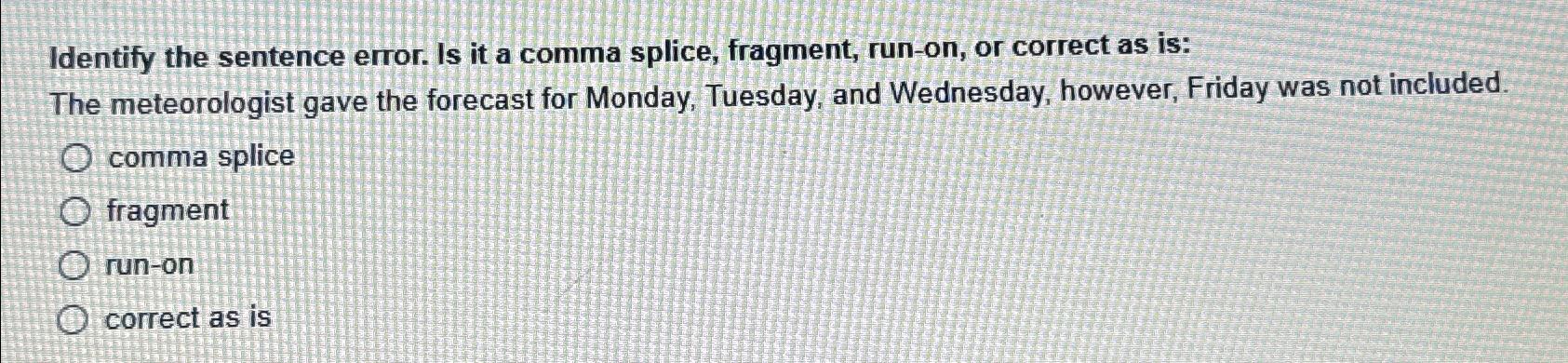 Solved Identify the sentence error. Is it a comma splice, | Chegg.com