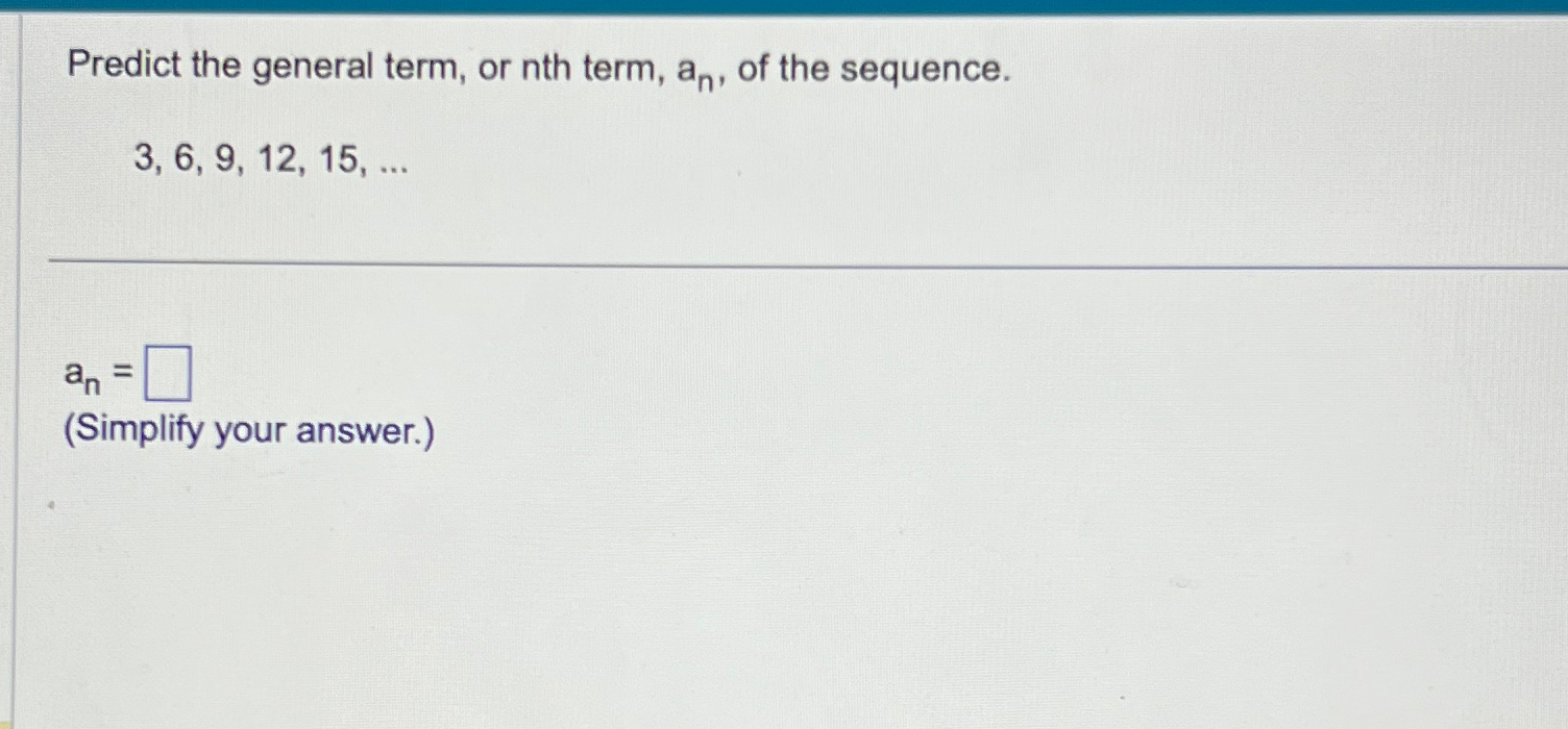 Solved Predict the general term, or nth term, an, ﻿of the | Chegg.com