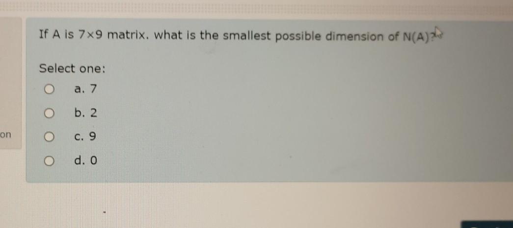 Solved If A is 7x9 matrix, what is the smallest possible | Chegg.com