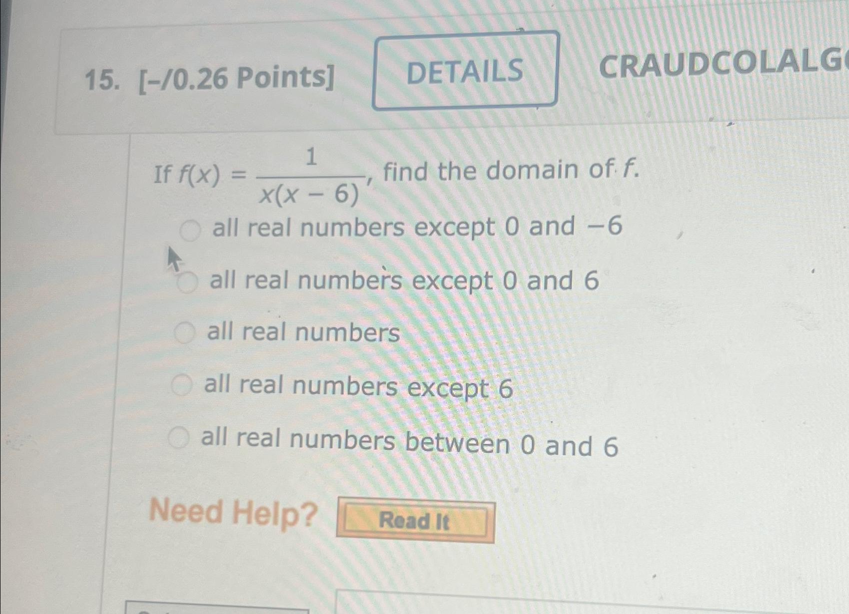Solved Points]CRAUDCOLALGIf f(x)=1x(x-6), ﻿find the domain | Chegg.com