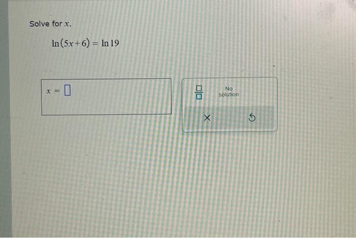 Solved Solve for x ln(5x+6)=ln19 | Chegg.com