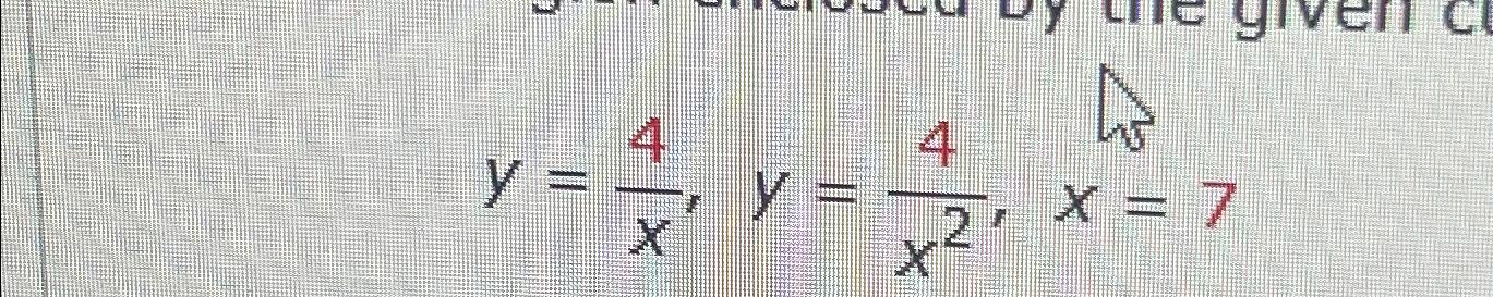 Solved y=4x,y=4x2,x=7 | Chegg.com