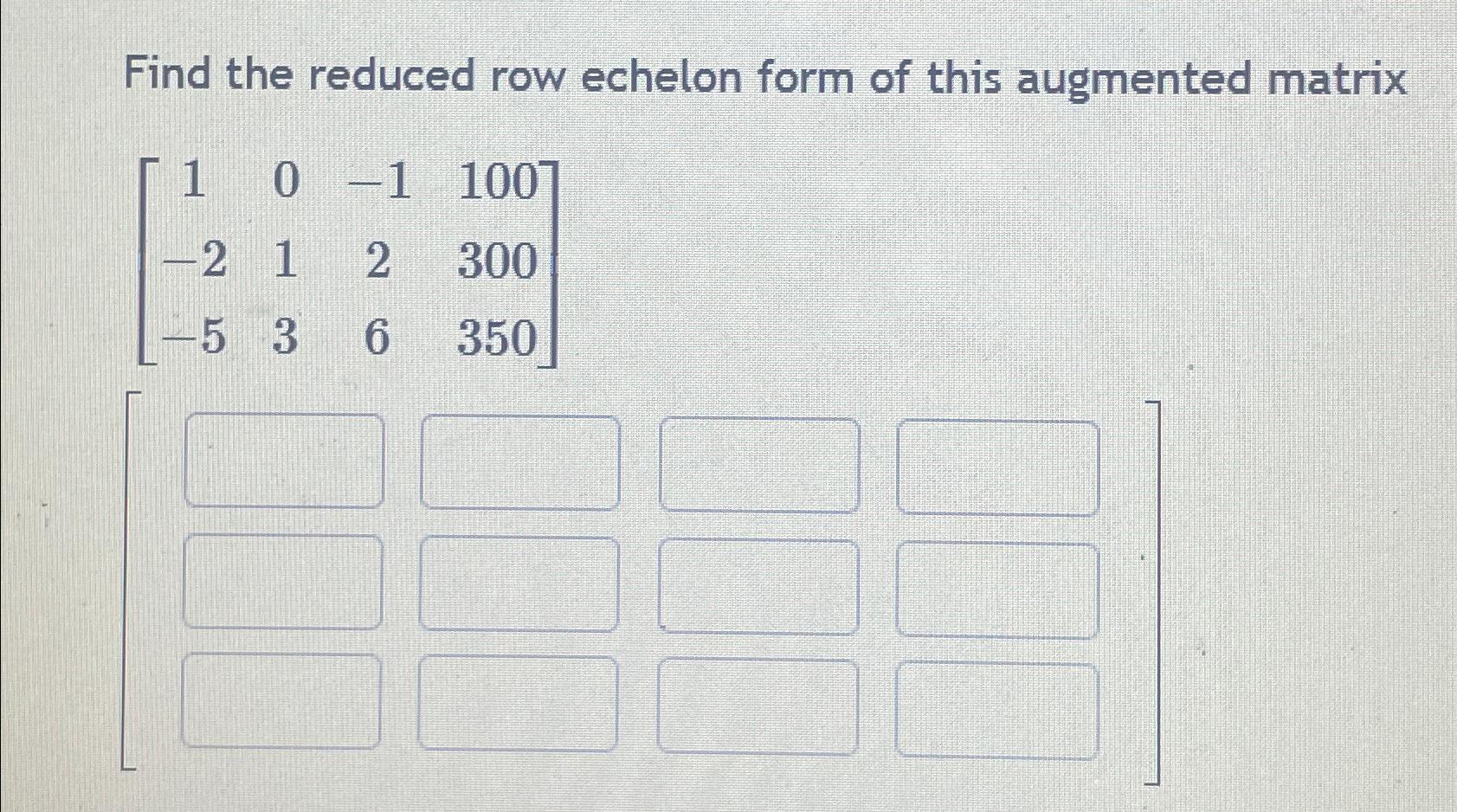 Solved Find the reduced row echelon form of this augmented | Chegg.com