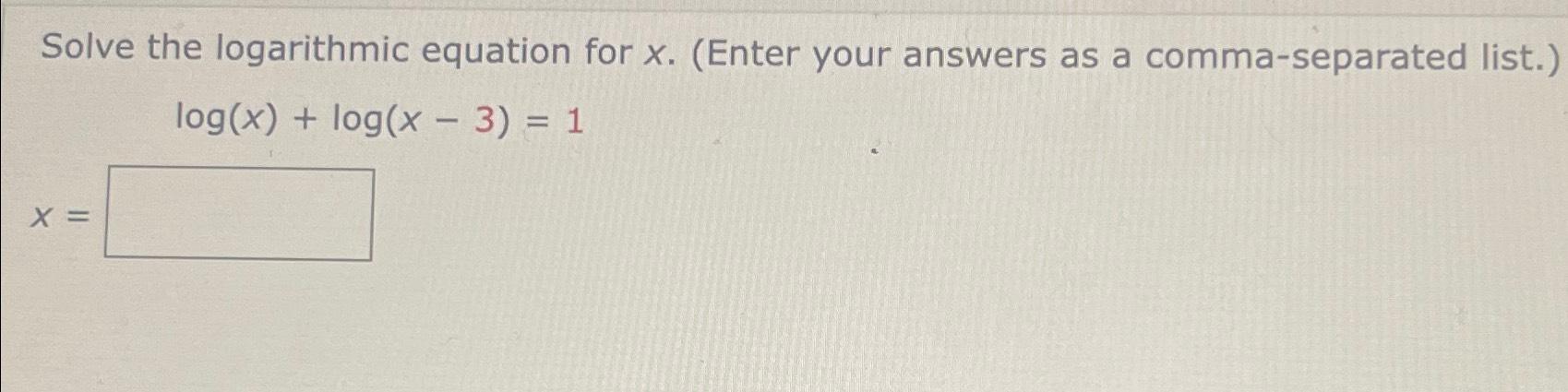 Solved Solve the logarithmic equation for x. (Enter your | Chegg.com